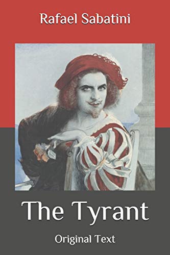 The Tyrant: Original Text by Rafael Sabatini | Goodreads