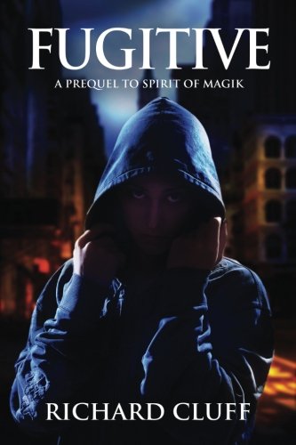 Fugitive: A Prequel to Spirit of Magik by Richard Cluff | Goodreads
