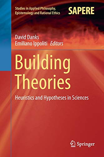 Building Theories: Heuristics and Hypotheses in Sciences by David Danks ...
