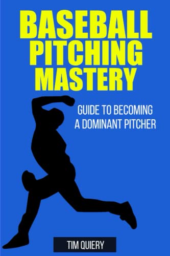 Baseball Pitching Mastery: Guide To Becoming A Dominant Pitcher ...