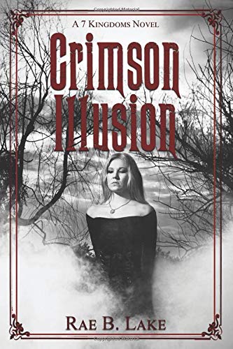 Crimson Illusion (A 7 Kingdoms Novel) by Rae B. Lake | Goodreads