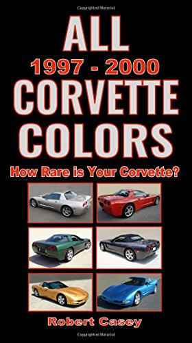 All 1997 - 2000 Corvette Colors: How Rare is Your Corvette? by Robert ...