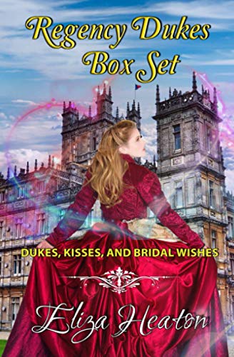 Regency Dukes Box Set - Short Stories: Dukes, Kisses and Bridal Wishes by Eliza Heaton | Goodreads