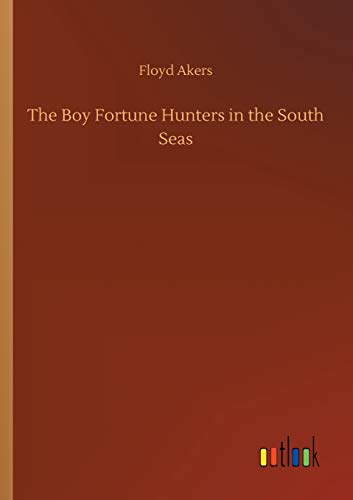 The Boy Fortune Hunters in the South Seas by Floyd Akers | Goodreads