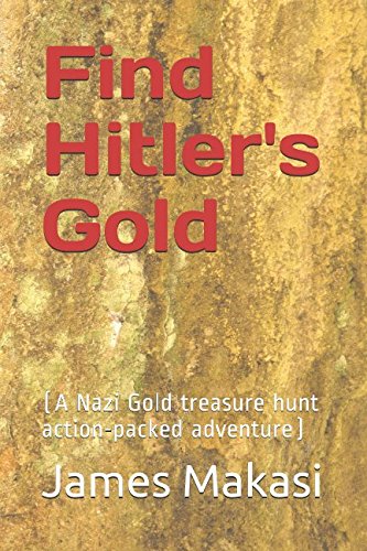 Find Hitler's Gold: (A Nazi Gold treasure hunt action-packed adventure ...