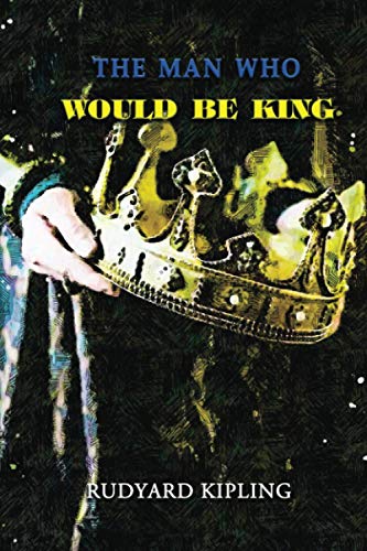 The Man Who Would Be King: Annotated by Rudyard Kipling | Goodreads