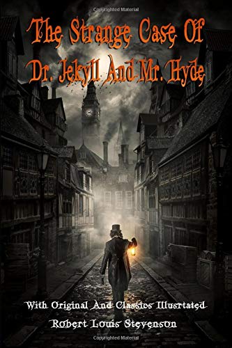 The Strange Case Of Dr. Jekyll And Mr. Hyde (Illustrated): Classic Book by Robert Louis ...