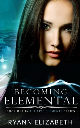 Becoming Elemental (The Five Elements Series) by Ryann Elizabeth ...