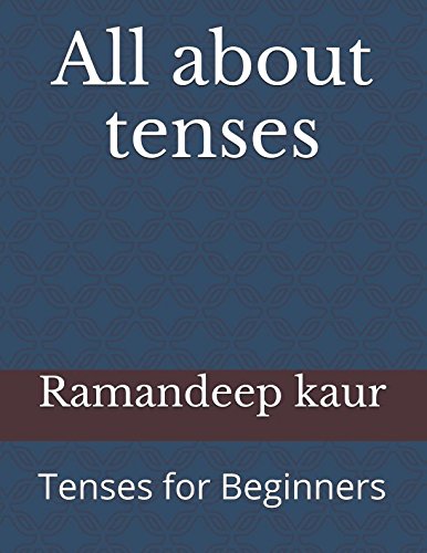 All about tenses: Tenses for Beginners (Grammar) by Ramandeep Kaur ...