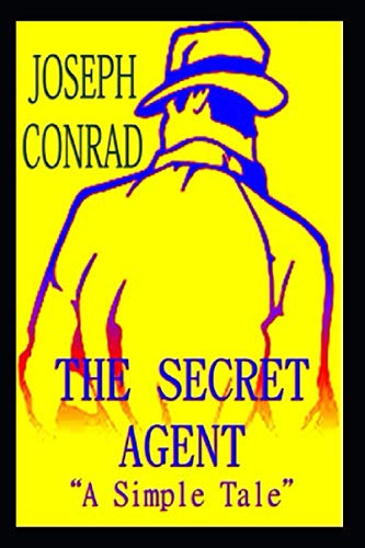 THE SECRET AGENT: A SIMPLE TALE By Joseph Conrad by Joseph Conrad ...