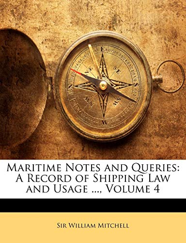 Maritime Notes and Queries: A Record of Shipping Law and Usage ...