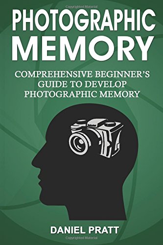 Photographic Memory: Comprehensive Beginner’s Guide to Develop ...