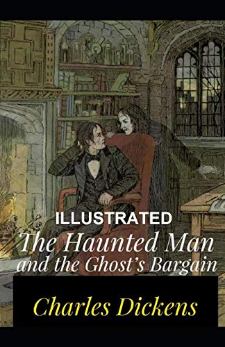 The Haunted Man and the Ghost's Bargain Illustrated by Charles Dickens ...