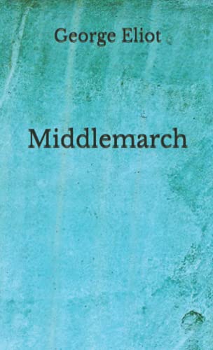 Middlemarch: (Aberdeen Classics Collection) by George Eliot | Goodreads