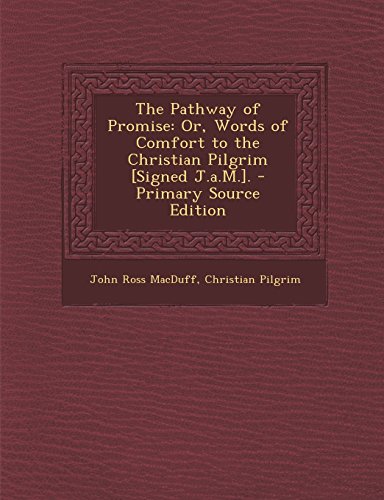 The Pathway of Promise: Or, Words of Comfort to the Christian Pilgrim ...