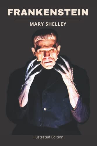 Frankenstein: Illustrated. Complete Classic Novel. The Original 1818 ...