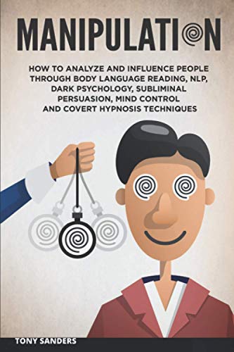 Manipulation: How to Analyze and Influence People Through Body Language Reading, NLP, Dark ...