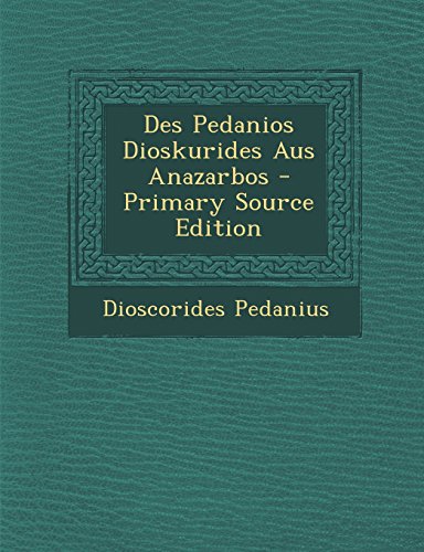 Des Pedanios Dioskurides Aus Anazarbos - Primary Source Edition by ...