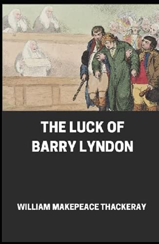 The Luck of Barry Lyndon Annotated by William Makepeace Thackeray ...