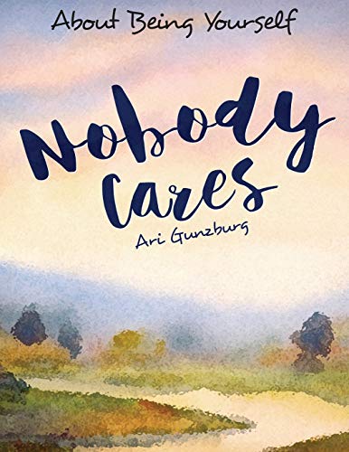 Nobody Cares: About Being Yourself by Ari Gunzburg | Goodreads