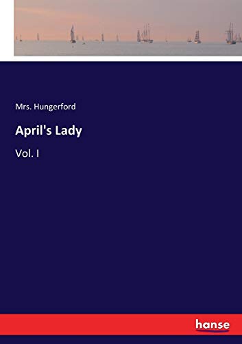 April's Lady: Vol. I by Margaret Wolfe Hungerford | Goodreads