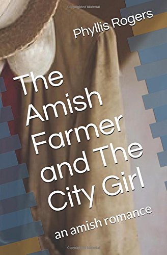 The Amish Farmer and The City Girl: an amish romance by Phyllis Rogers | Goodreads