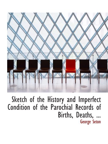 Sketch of the History and Imperfect Condition of the Parochial Records ...