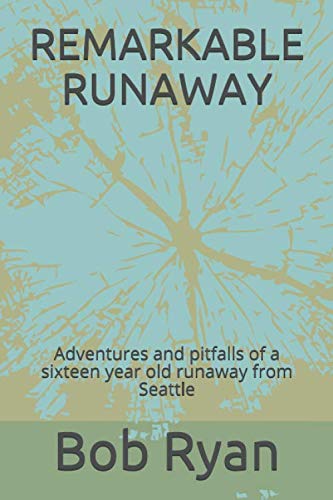REMARKABLE RUNAWAY: Adventures and pitfalls of a sixteen year old ...