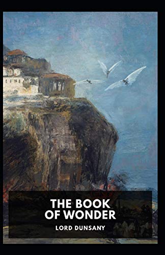 The Book of Wonder Annotated by Lord Dunsany | Goodreads