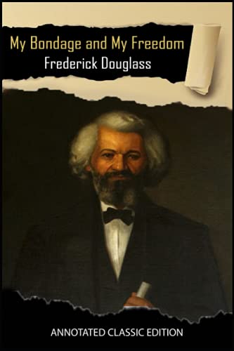My Bondage And My Freedom By Frederick Douglass Annotated Classic ...