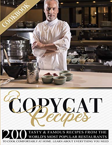 Copycat Recipes Cookbook: 200 Tasty and Famous Recipes From The World's ...