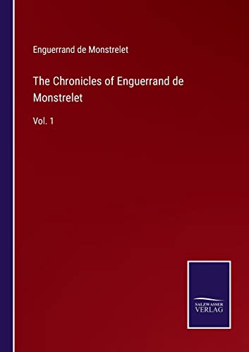 The Chronicles of Enguerrand de Monstrelet: Vol. 1 by Enguerrand de ...