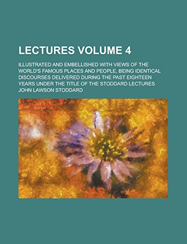 Lectures; illustrated and embellished with views of the world's famous ...
