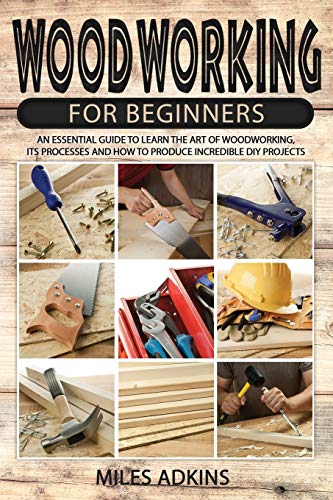 Woodworking for Beginners: An Essential Guide to Learn the Art of ...