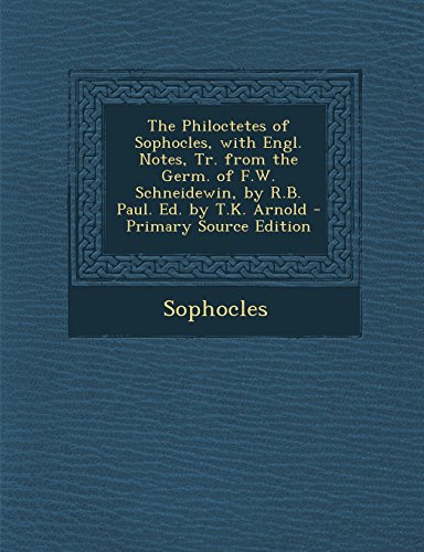 The Philoctetes of Sophocles, with Engl. Notes, Tr. from the Germ. of F ...