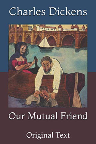 Our Mutual Friend: Original Text by Charles Dickens | Goodreads