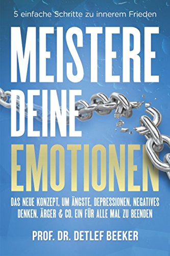 Meistere Deine Emotionen: Das neue Konzept, um Ängste, Depressionen ...