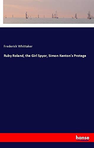 Ruby Roland, the Girl Spyor, Simon Kenton's Protege by Frederick ...