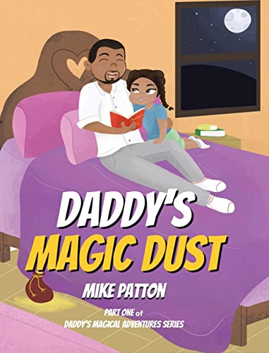 Daddy's Magic Dust (Daddy's Magical Adventures) by Mike Patton | Goodreads
