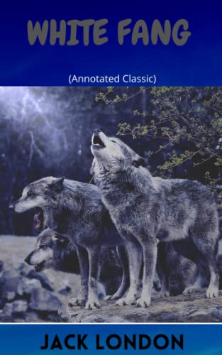WHITE FANG (Annotated Classic) by Jack London | Goodreads