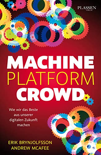 Machine, Platform, Crowd: Wie wir das Beste aus unserer digitalen ...