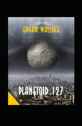 Planetoid 127 Annotated by Edgar Wallace | Goodreads