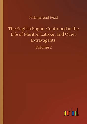 The English Rogue: Continued in the Life of Meriton Latroon and Other ...