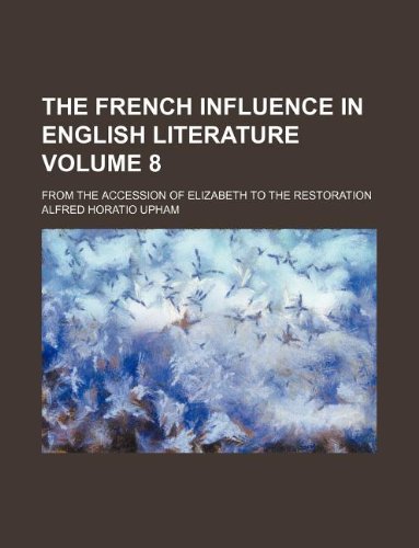 The French influence in English literature Volume 8; from the accession ...