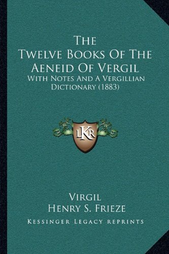 The Twelve Books Of The Aeneid Of Vergil: With Notes And A Vergillian ...