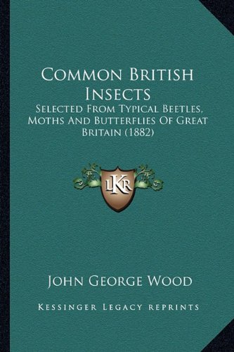 Common British Insects: Selected From Typical Beetles, Moths And ...