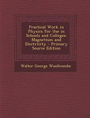 Practical Work in Physics for Use in Schools and Colleges: Magnetism ...