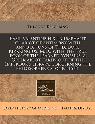 Basil Valentine his Triumphant chariot of antimony with annotations of ...