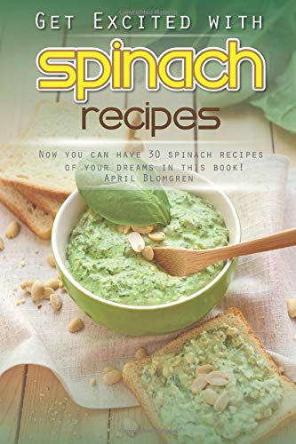 Get Excited with Spinach Recipes: Now You Can Have 30 Spinach Recipes ...