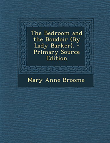 The Bedroom and the Boudoir (By Lady Barker). - Primary Source Edition ...